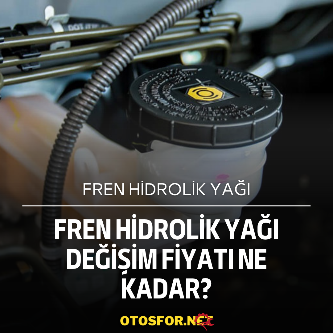 Fren Hidrolik Yağı Değişim Fiyatı Ne Kadar? (2023) - OTOSFOR